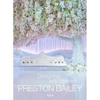Preston Bailey: Designing with Flowers: Designi...