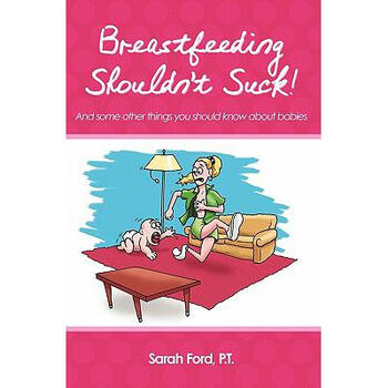 Breastfeeding Shouldn't Suck!: And some othe...