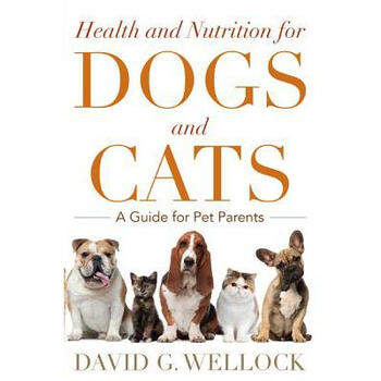 Health and Nutrition for Dogs and Cats: A Gu...