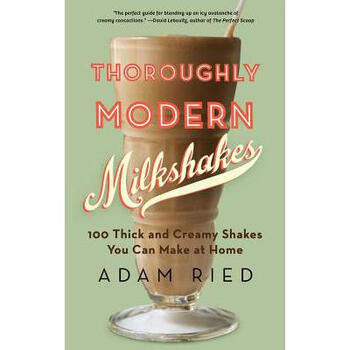 Thoroughly Modern Milkshakes: 100 Thick and ...