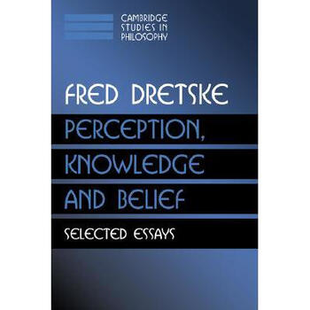 Perception, Knowledge and Belief: Selected E...