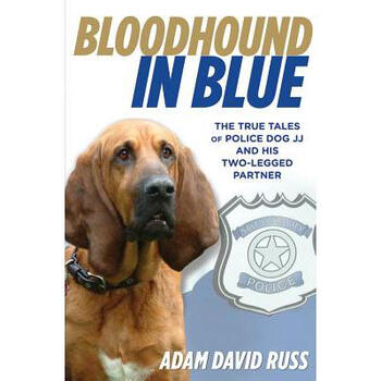Bloodhound in Blue: The True Tales of Police...