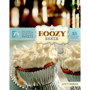 The Boozy Baker: 75 Recipes for Spirited Sweets
