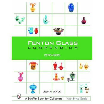 Fenton Glass Compendium: 1970-1985: 1970-198...