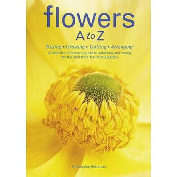 Flowers A to Z: Buying, Growing, Cutting, Ar...