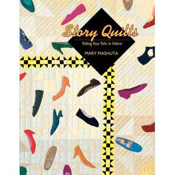 Story Quilts: Telling Your Tale in Fabric