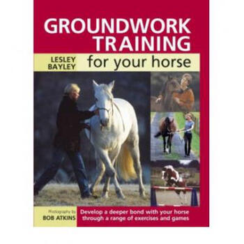 Groundwork Training for Your Horse: Develop ...