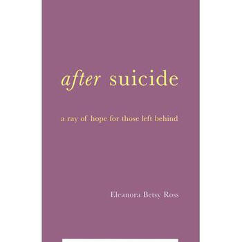 After Suicide: A Ray of Hope for Those Left ...