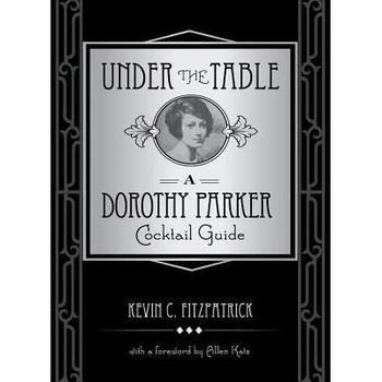 Under the Table: A Dorothy Parker Cocktail G...