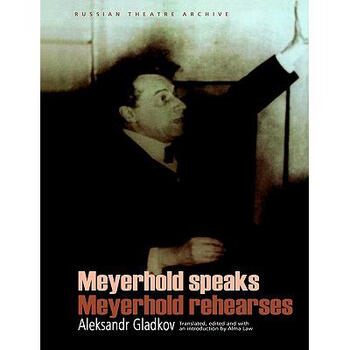 Meyerhold Speaks/Meyerhold Rehearses