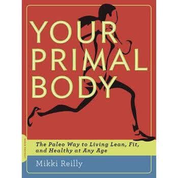 Your Primal Body: The Paleo Way to Living Le...