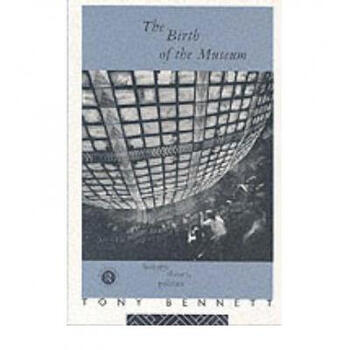The Birth of the Museum : History, Theory, P...