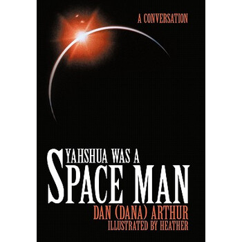 【】Yahshua Was a Space Man: A