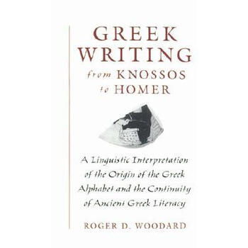 Greek Writing from Knossos to Homer: A Lingu...