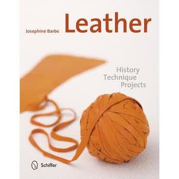 Leather: History, Technique, Projects: Histo...