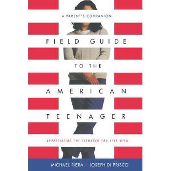 Field Guide to the American Teenager: A Pare...