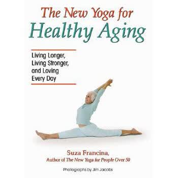 The New Yoga for Healthy Aging: Living Longe...