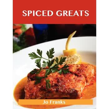 【】Spiced Greats: Delicious Spiced Recipes,