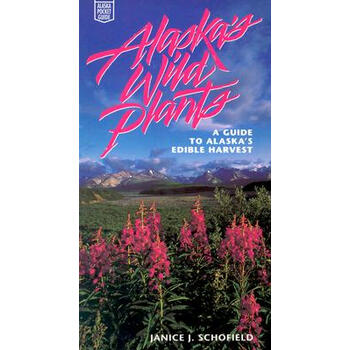 【】Alaska's Wild Plants: A Guide to