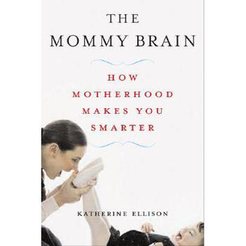 The Mommy Brain: How Motherhood Makes Us Sma...