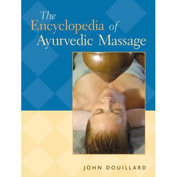 The Encyclopedia of Ayurvedic Massage