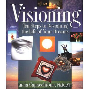 Visioning: Ten Steps to Designing the Life o...
