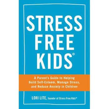 Stress Free Kids : A Parent's Guide to Helpi...
