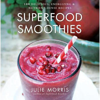 Superfood Smoothies: 100 Delicious, Energizi...