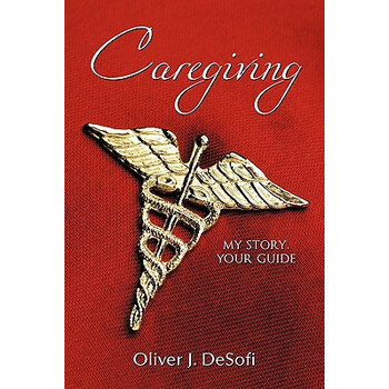 【】Caregiving: My Story, Your Guide