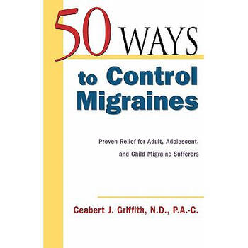 50 Ways to Control Migraines: Practical, Eve...
