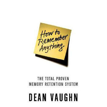 How to Remember Anything: The Total Proven M...