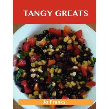 【】Tangy Greats: Delicious Tangy Recipes,