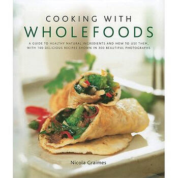 Cooking with Wholefoods: A Guide to Healthy ...