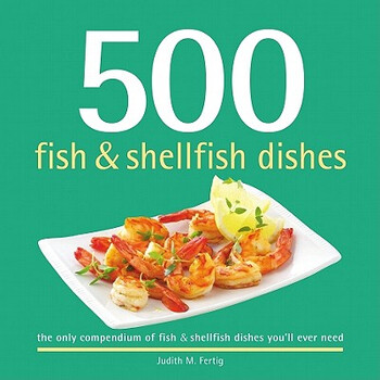 【】500 Fish & Shellfish Dishes: The Only