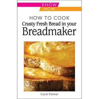How to Cook Crusty Fresh Bread in Your Bread...
