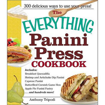 The Everything Panini Press Cookbook