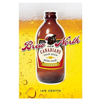【】Brew North: How Canadians Made Beer &