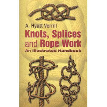 Knots, Splices and Rope-Work: An Illustrated...