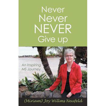 Never Never Never Give Up: An Inspiring MS J...