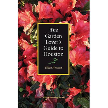 The Garden Lover's Guide to Houston