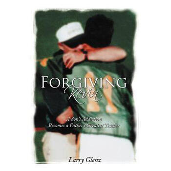 Forgiving Kevin: A Son's Addiction Becomes a...