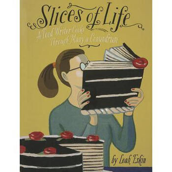 Slices of Life: A Food Writer Cooks Through ...