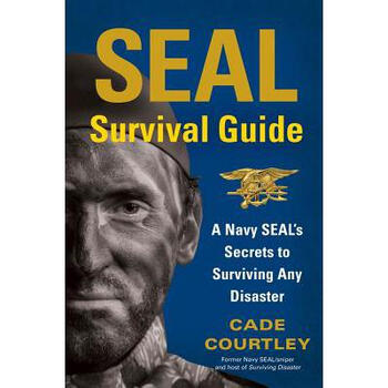 SEAL Survival Guide: A Navy SEAL's Secrets t...