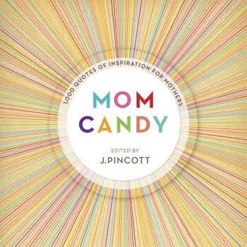 Mom Candy: 1,000 Quotes of Inspiration for M...