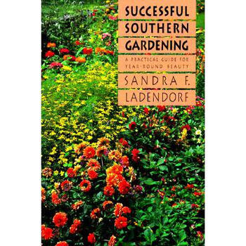 Successful Southern Gardening: A Practical G...