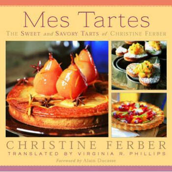 Mes Tartes: The Sweet and Savory Tarts of Ch...