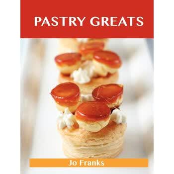 【】Pastry Greats: Delicious Pastry Recipes,