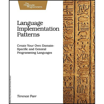 Language Implementation Patterns: Create Your Ow...