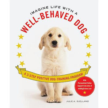 Imagine Life with a Well-Behaved Dog: A 3-St...