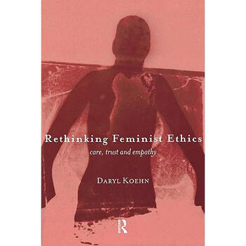 Rethinking Feminist Ethics : Care, Trust and...